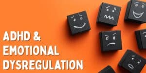 ADHD Emotional Dysregulation | Symptoms and Coping