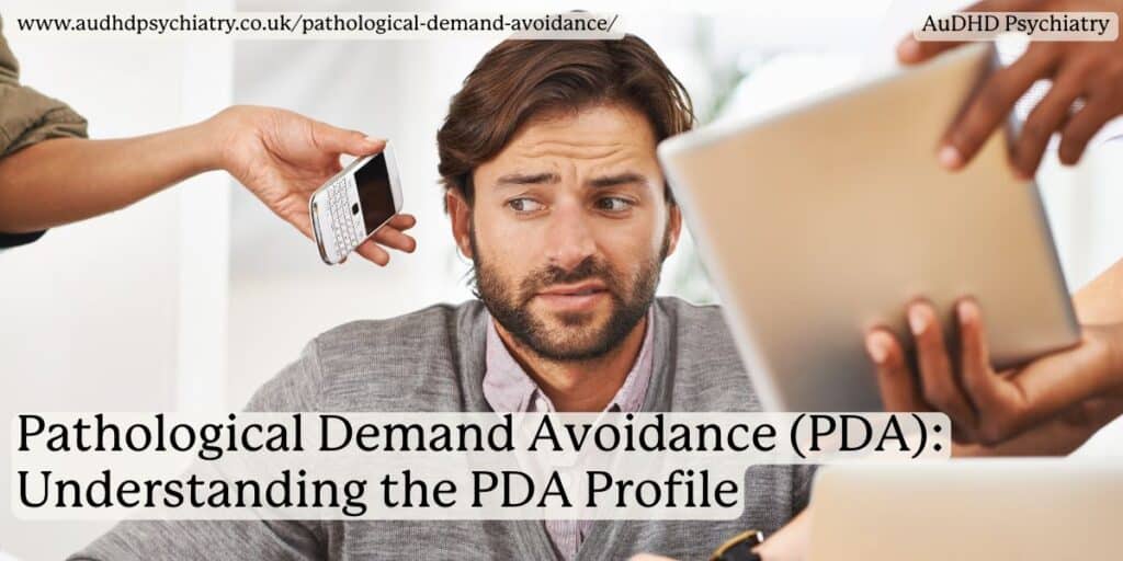 Pathological Demand Avoidance (PDA): Understanding the PDA Profile | AuDHD Psychiatry